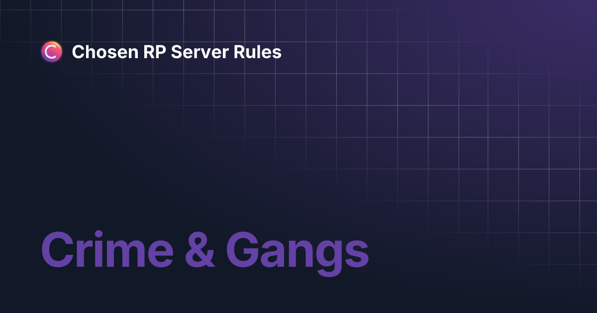 Crime & Gangs | Chosen RP Server Rules